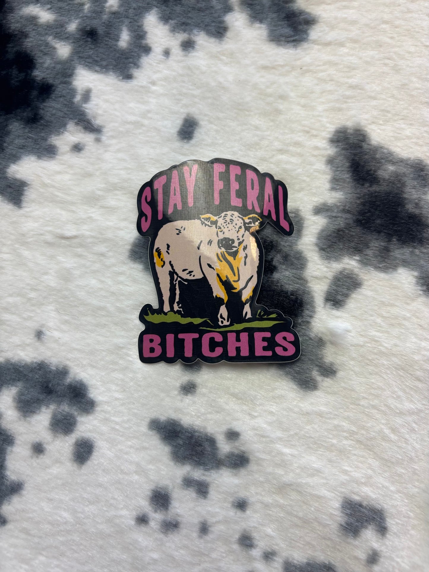 Stay Feral Bitches Sticker – Cowgirl Hustle